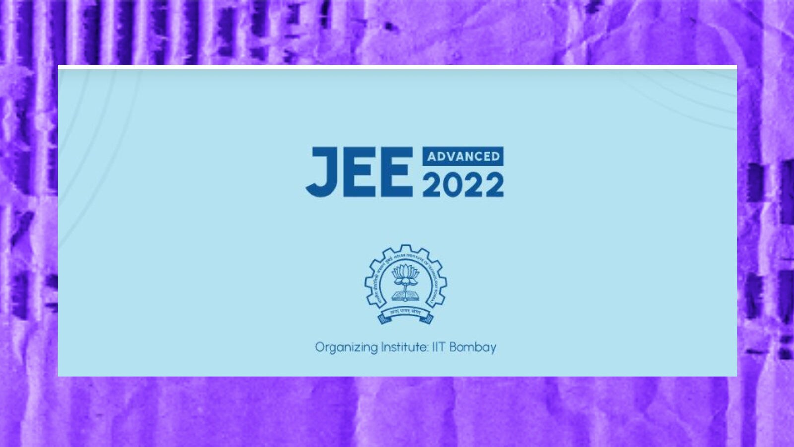 JEE Advanced 2022 : आईआईटी बॉम्बे जल्द जारी करेगा जेईई एडवांस की तारीख ...