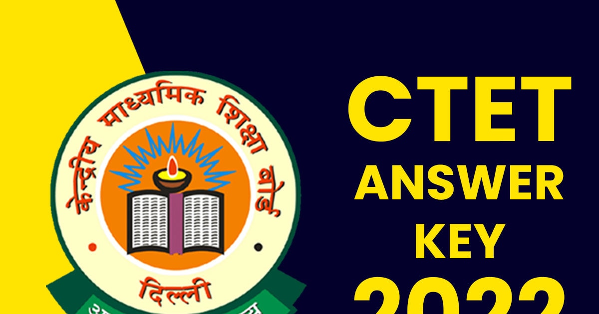 CTET Answer Key 2022 released for Central Teacher Eligibility Test ...
