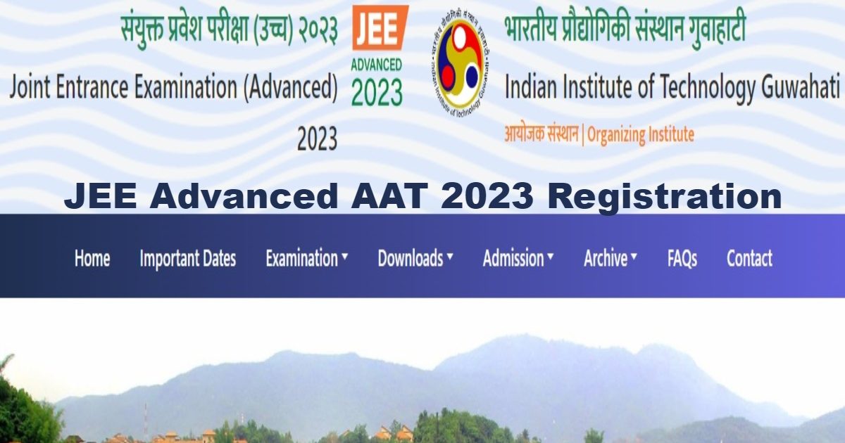 JEE Advanced AAT 2023 Registration: IIT जेईई एडवांस्ड एएटी के लिए आवेदन ...