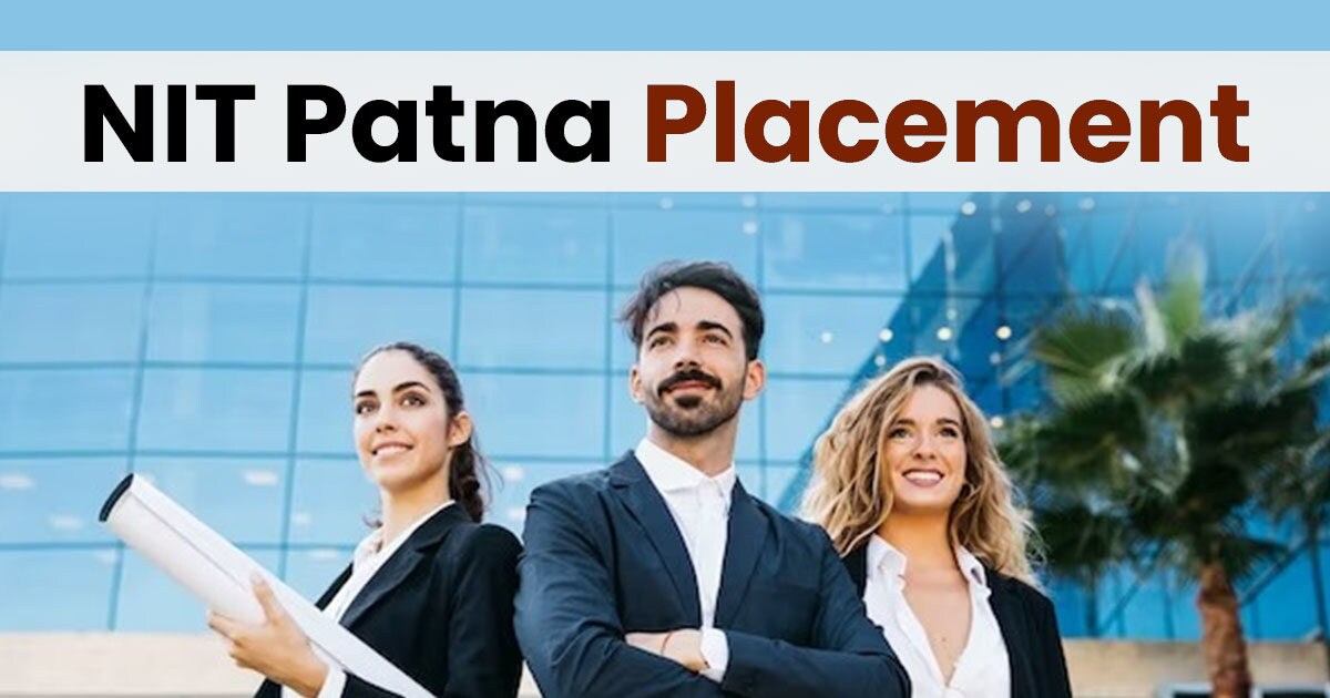 NIT Patna Placement: एनआइटी के इस कैंपस में होता है 100 प्रतिशत प्लेसमेंट, 6 लाख से कम देने ...