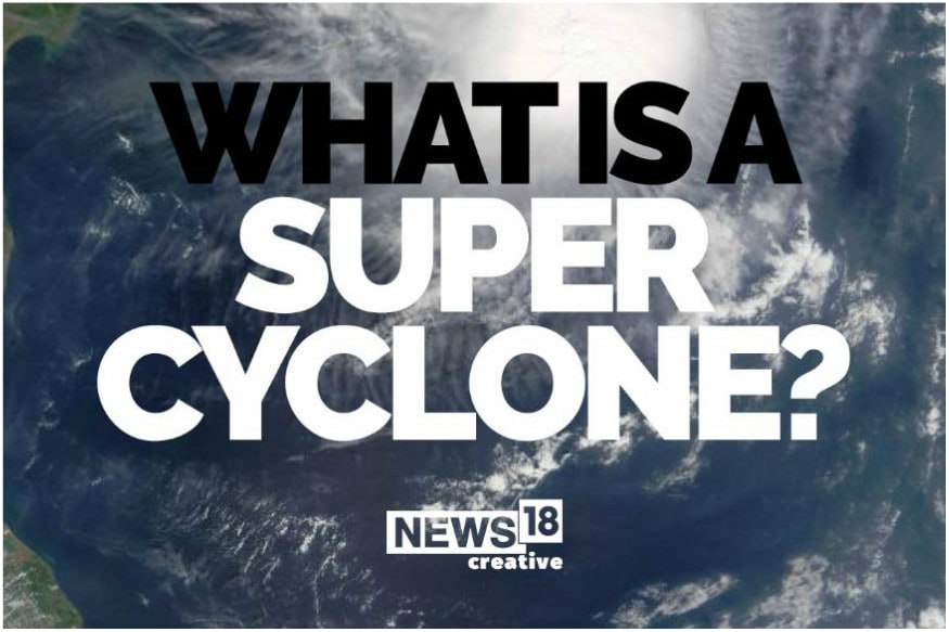 Explainer: What is Super Cyclone? - News18