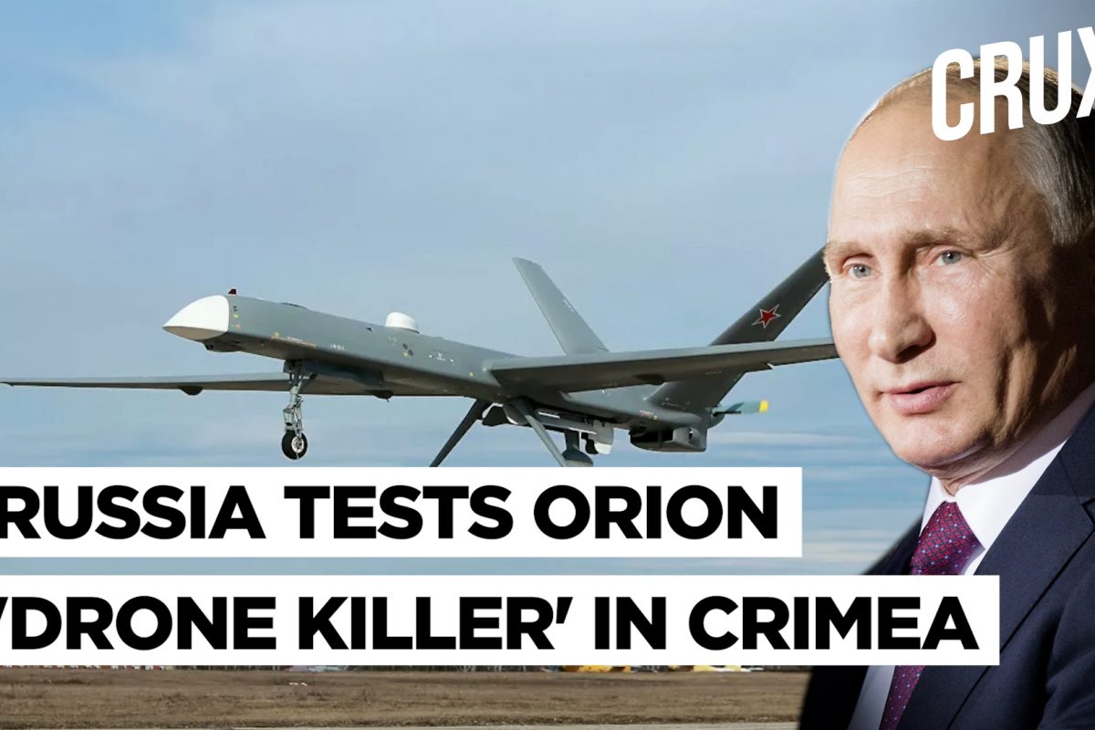 Russia Tests Orion UAV To Shoot Down Drones In Crimea l Why This Is A ...
