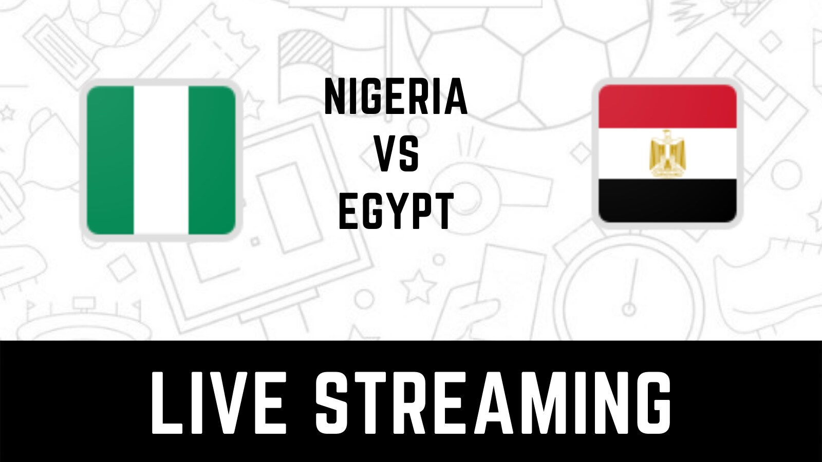 Africa Cup of Nations 2021 Nigeria vs Egypt LIVE Streaming: When and ...