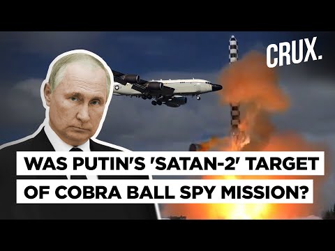 Did US Cobra Ball Jets Spy On Putin's Satan-2? Rare Mission Amid ...