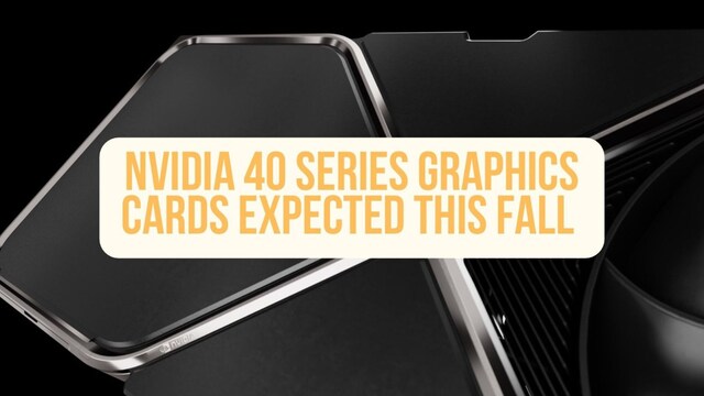 Nvidia 40 Series Graphics Cards Coming Soon: Should You Wait Or Buy The ...