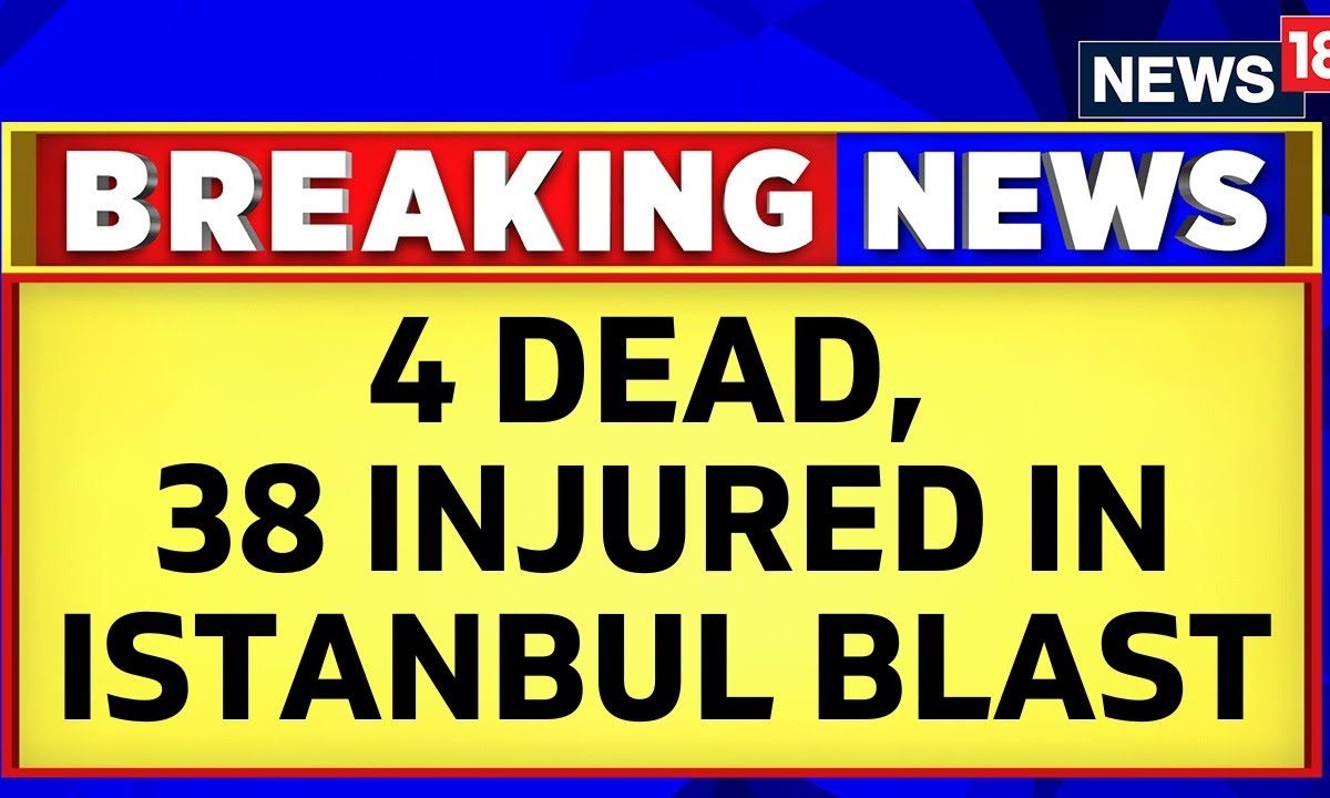 Istanbul Blast | Explosion In Istanbul Kills 4 And Injures 38 Persons ...