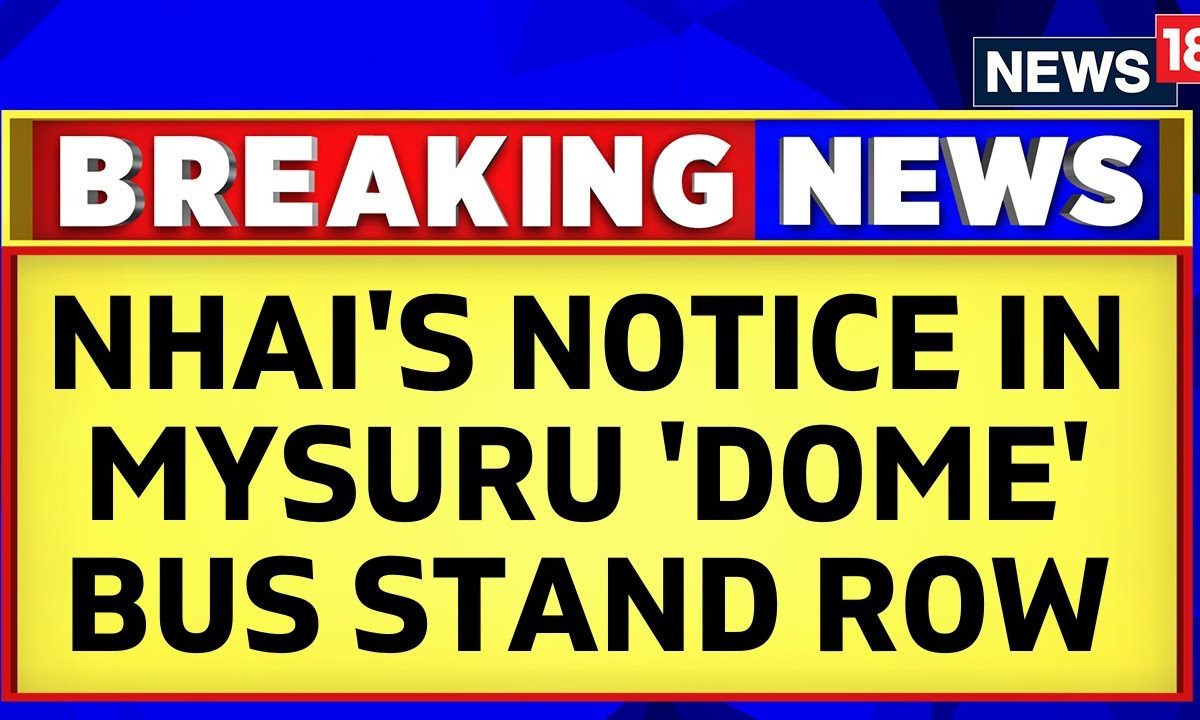 #BreakingNews | Mysuru 'Dome' Bus Stand Row: NHAI Issues Notice To The Administration - News18