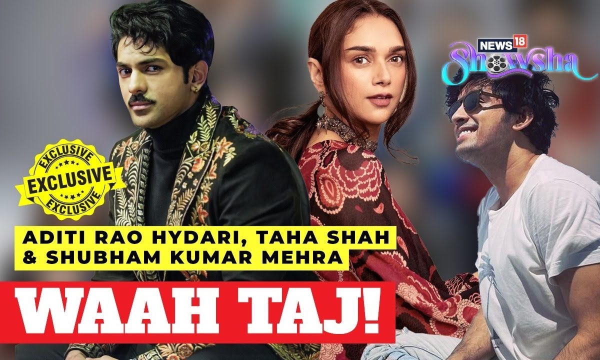 Aditi Rao Hydari, Shubham Kumar Mehra & Taha Shah On Their Show, Taj ...