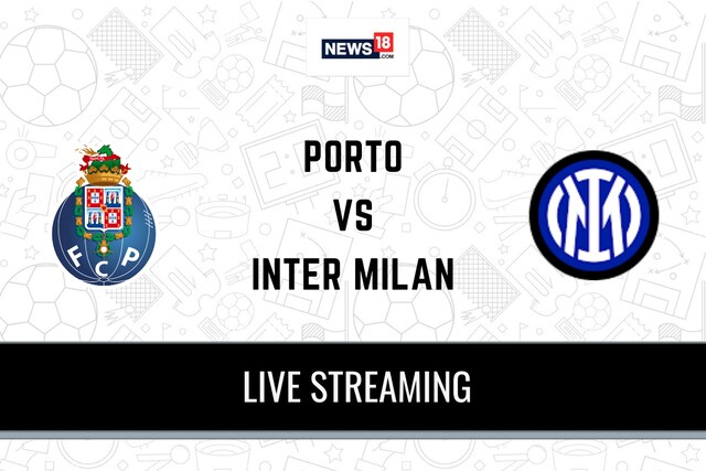 Porto vs Inter Milan Live Streaming: When and Where to Watch UEFA ...