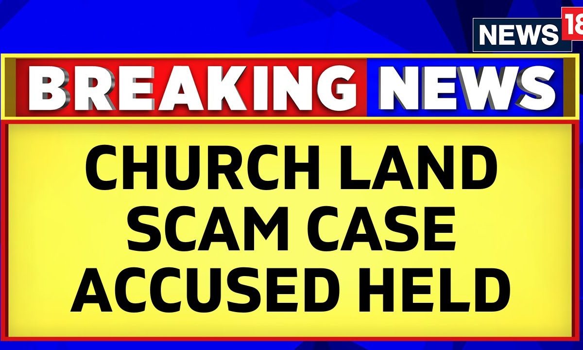 Church Land Scam Case Main Accused In Church Land Scam Case Is Arrested ...