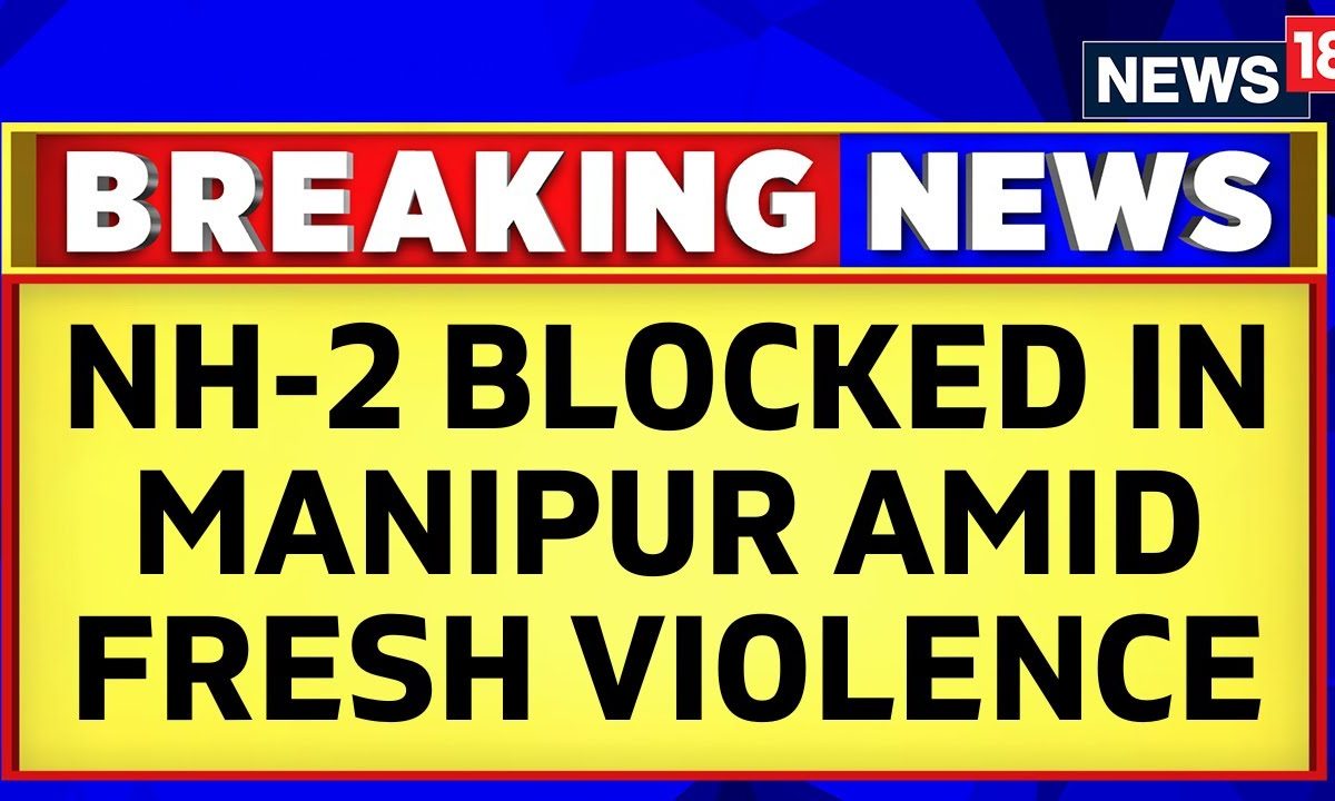 Manipur News Today | National Highway 2 Blocked Amid Fresh Violence In ...