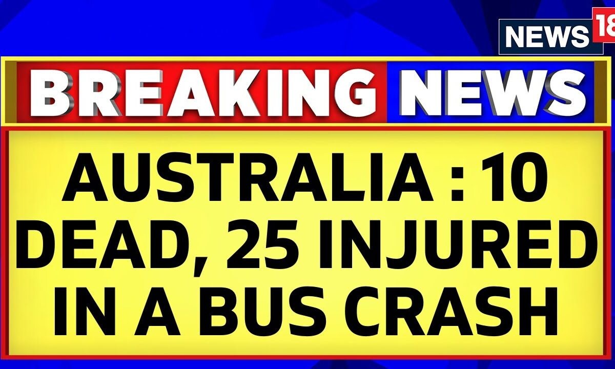 Australia News | At Least 10 Dead, 25 Injured In A Bus Crash In ...