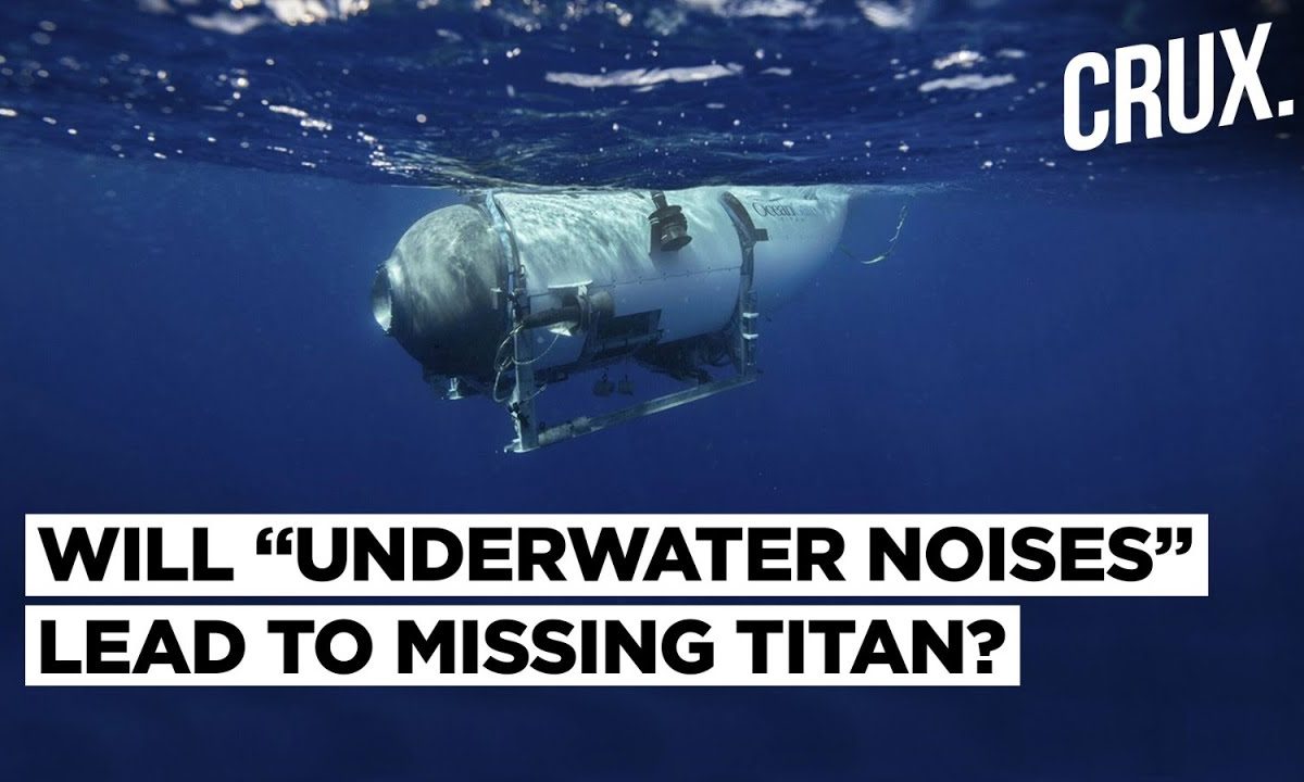 “Underwater Noises” Detected in Search for Missing Titan Sub With 5 ...