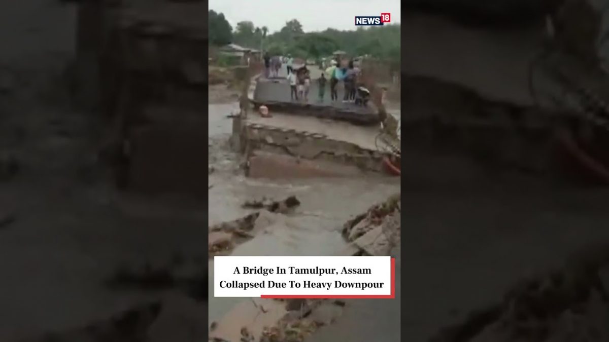 Bridge Washed Away In Assam Due To Heavy Downpour | Assam Bridge ...