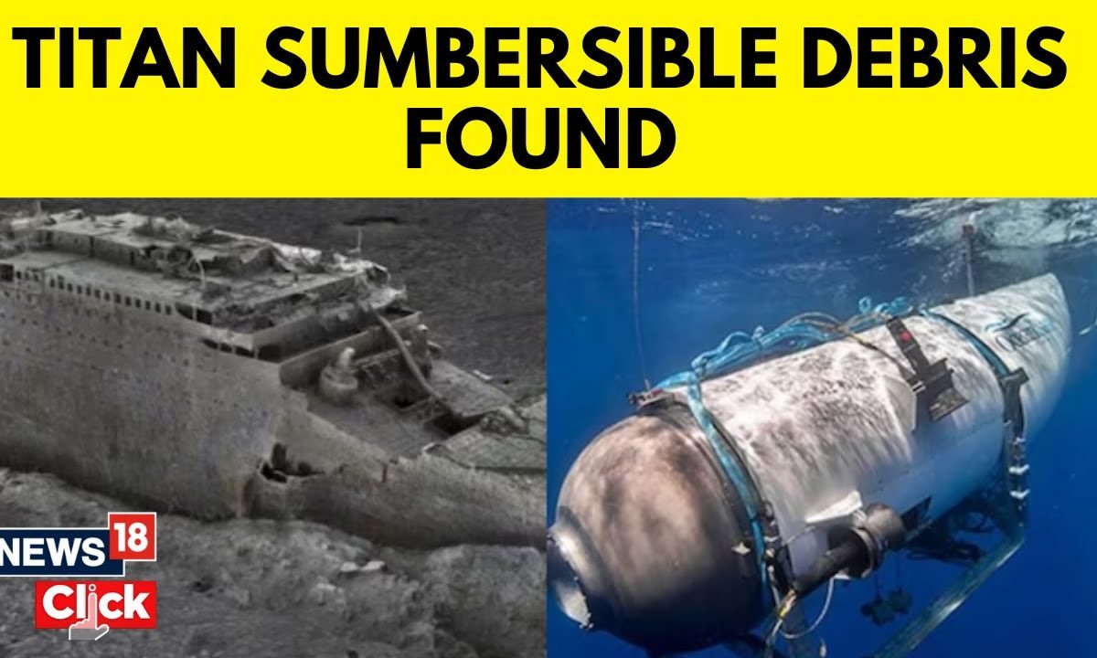 Titan Submersible Debris Found | Titan Submersible News | Titanic ...