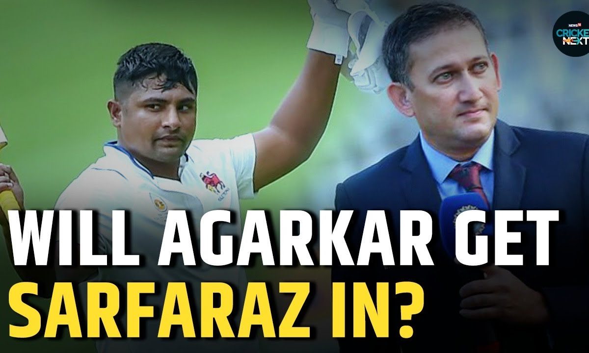 Will Chief Selector Ajit Agarkar get Sarfaraz Khan into Indian Cricket Team? | Cricket News - News18