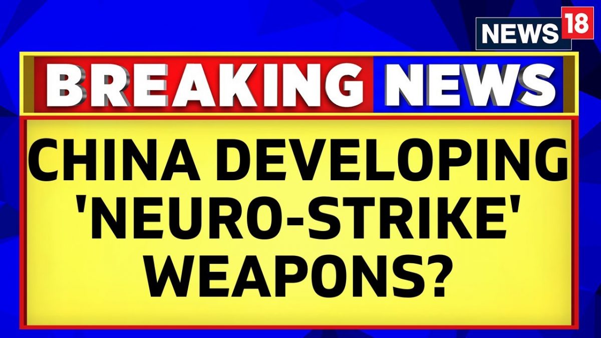 China News | China Developing Neuro Strike & Tech Weapons To Disrupt ...