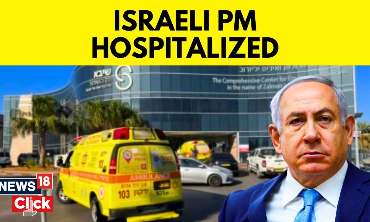 Israel News | Israeli Prime Minister Benjamin Netanyahu Hospitalized ...