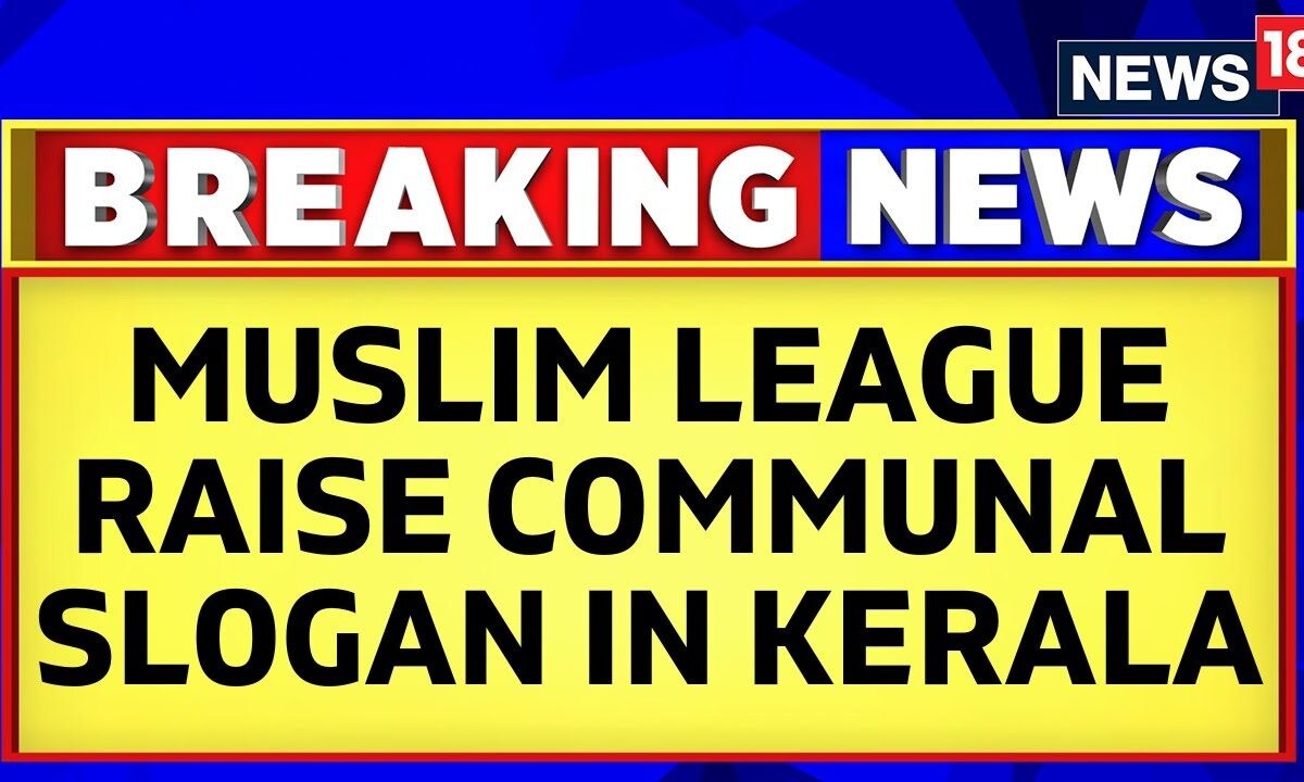 Kerala News | Communal Slogans Raised In Muslim League Rally Against ...
