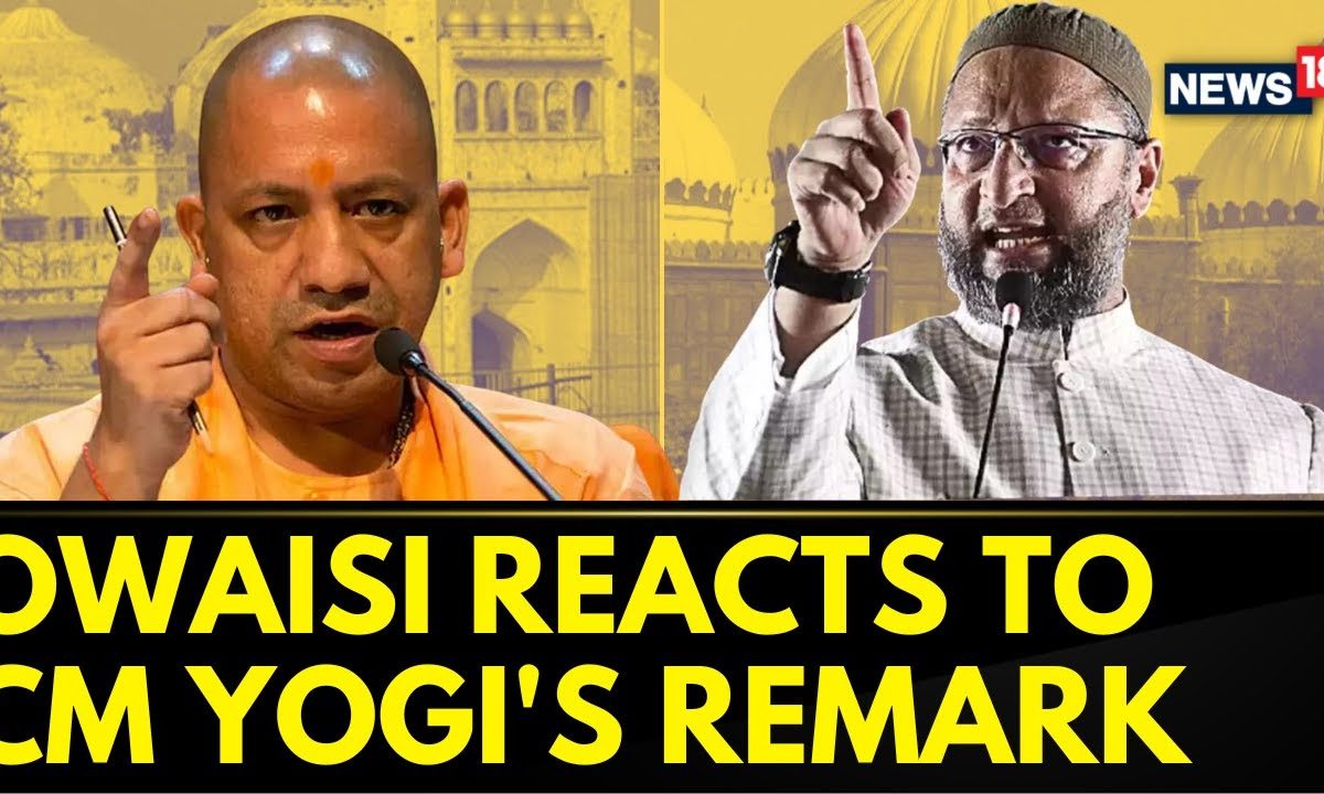 Gyanvapi Debate | AIMIM Chief Asaduddin Owaisi Reacts To UP CM Yogi Adityanath Remarks | News18 ...