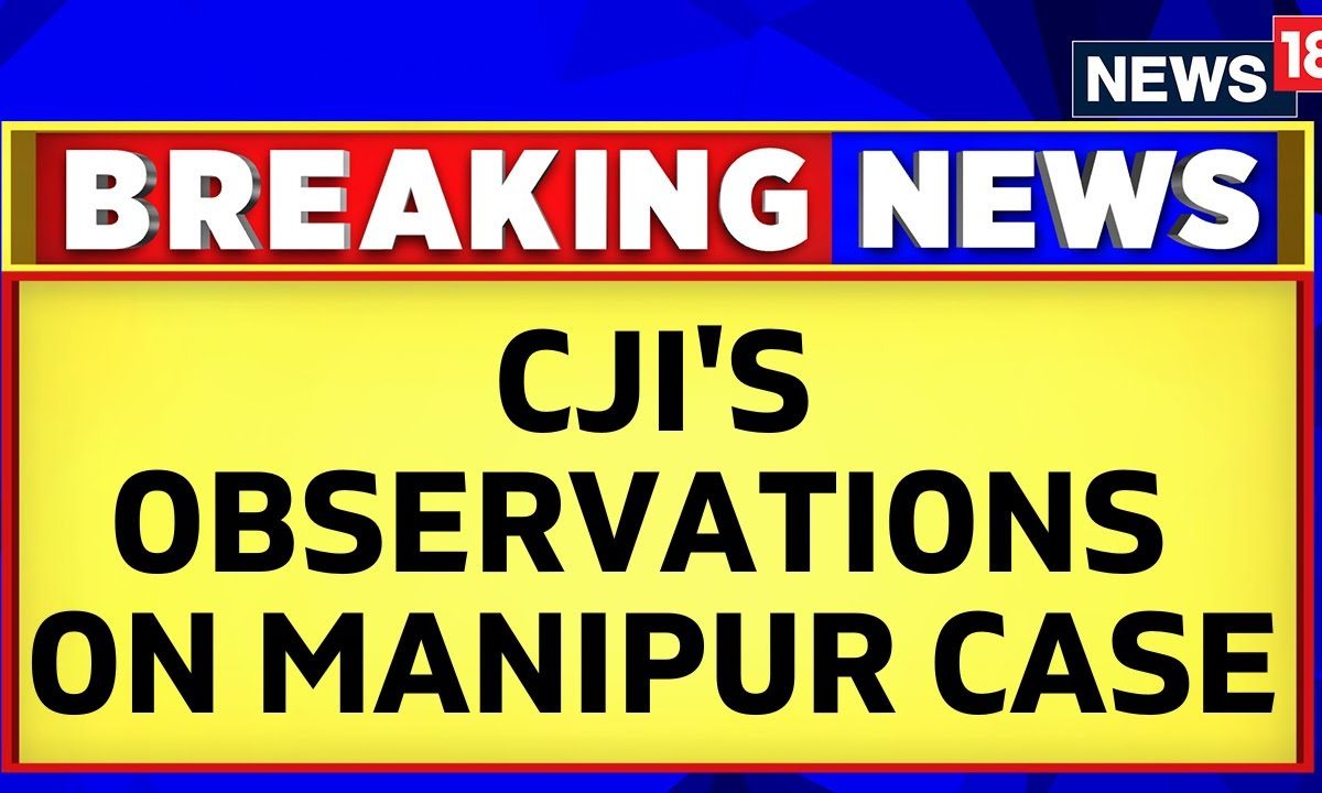 Manipur Violence | Chief Justice Of India On Manipur Case In Supreme ... Manipur Violence | Chief Justice Of India On Manipur Case In Supreme ...
