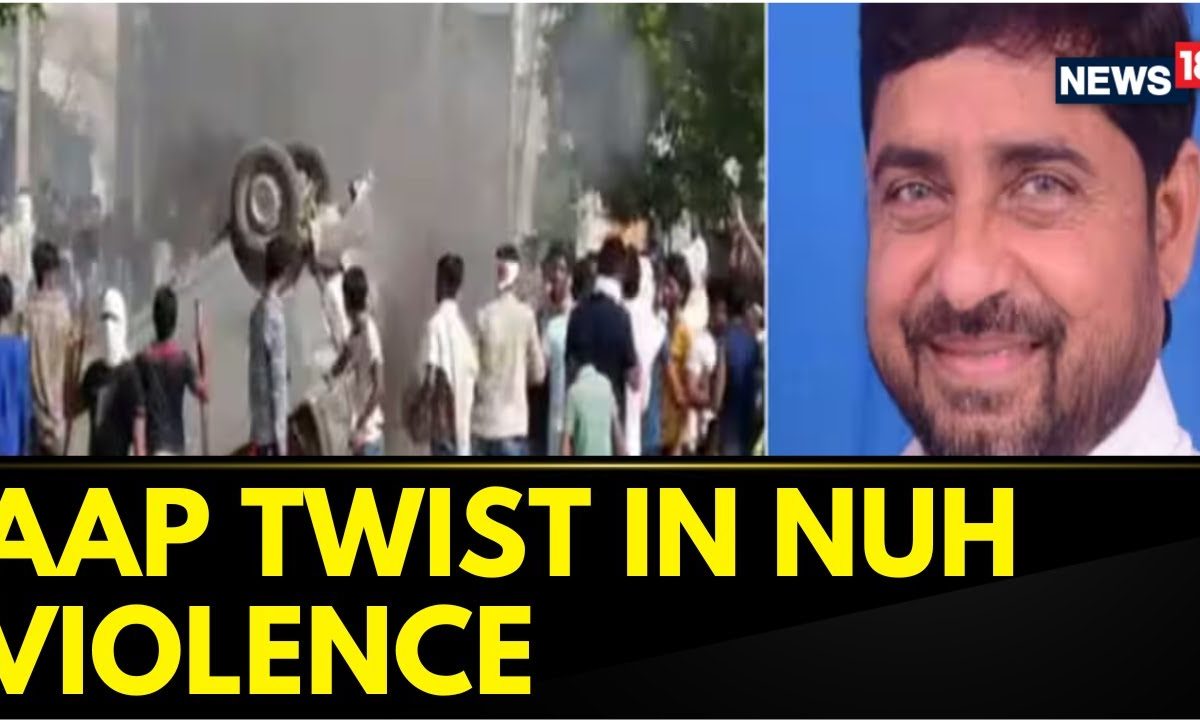 Nuh Violence: Murder Case Against Aap Leader Over Bajrang Dal Activist | Haryana | Nuh | News18 ...