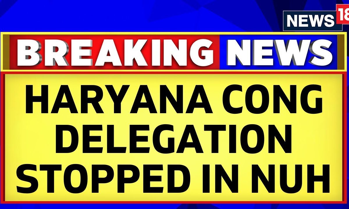 Nuh Mewat News | Haryana Congress Delegation Stopped From Visiting ...