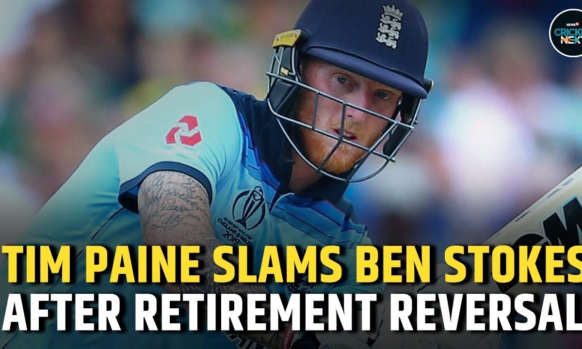 Tim Paine Slams Ben Stokes After Retirement Reversal for ODI World Cup ...