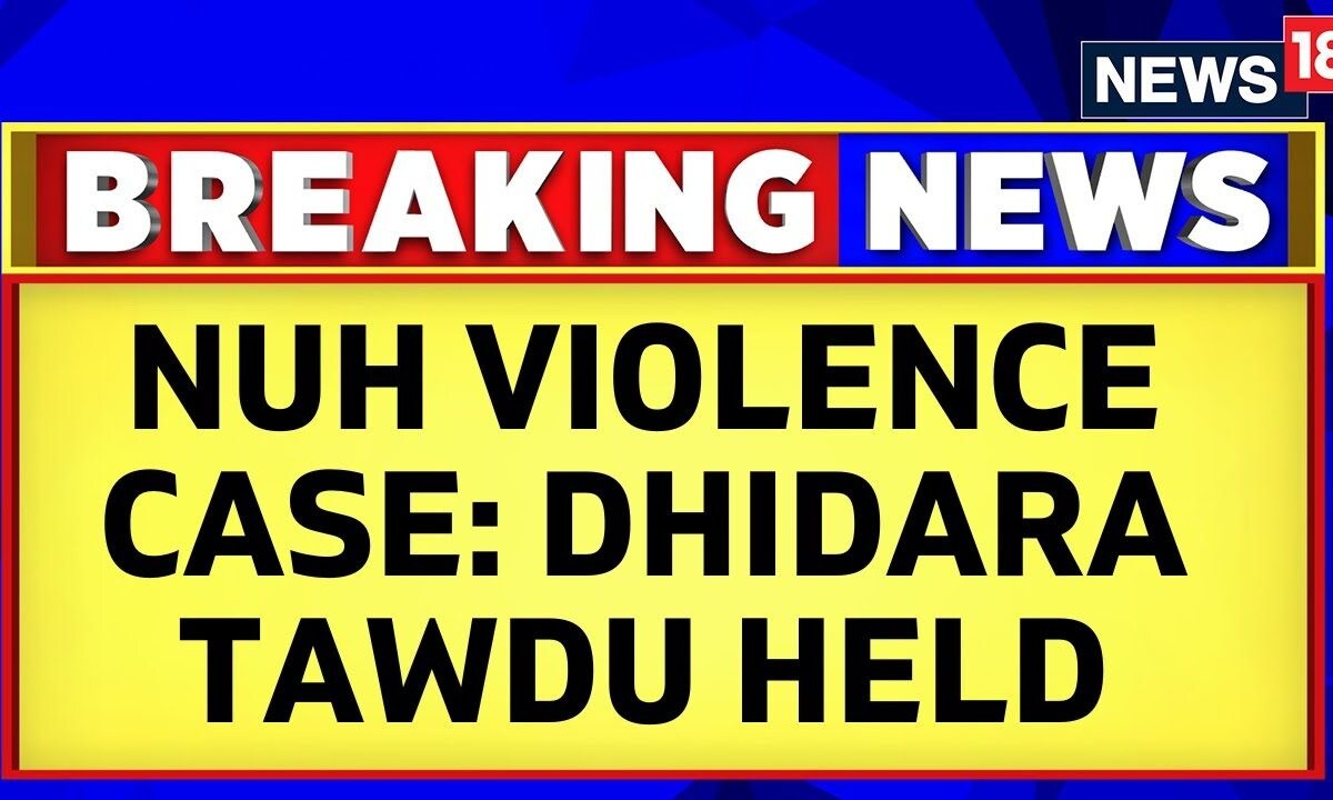 Haryana Nuh Violence News | Prime Accused In Nuh Vioelnce Case Dhidara Tawdu Arrested | News18 ...