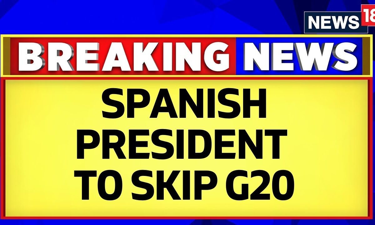 G20 Summit 2023 India | Spanish President Tests Covid Positive, To Skip ...