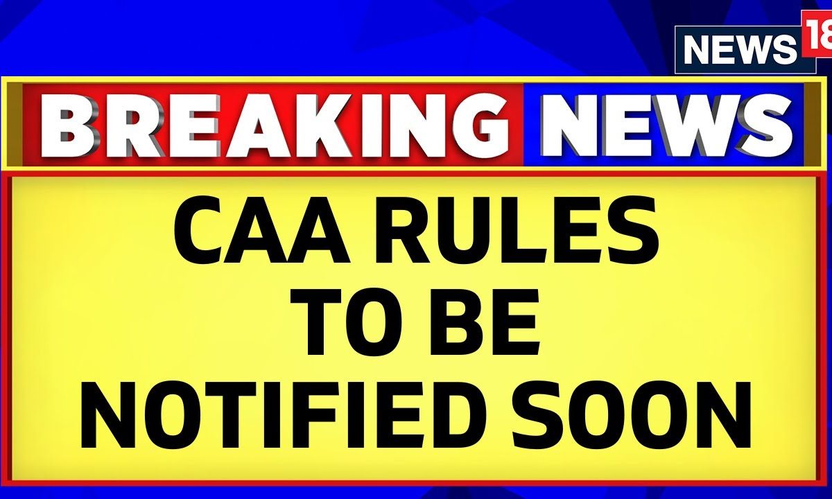 CAA News | CAA Rules To Be Notified Very Soon: Government Sources ...