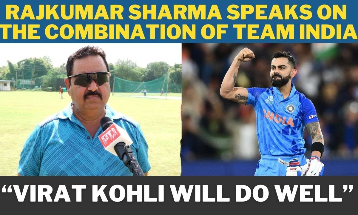 Virat Kohli Childhood Coach Rajkumar Sharma on Team India Combination ...