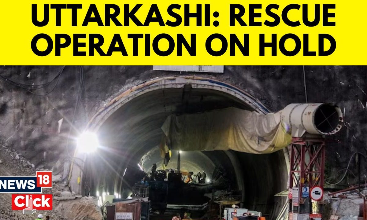 Uttarkashi Tunnel Rescue Operation Put on Hold - News18