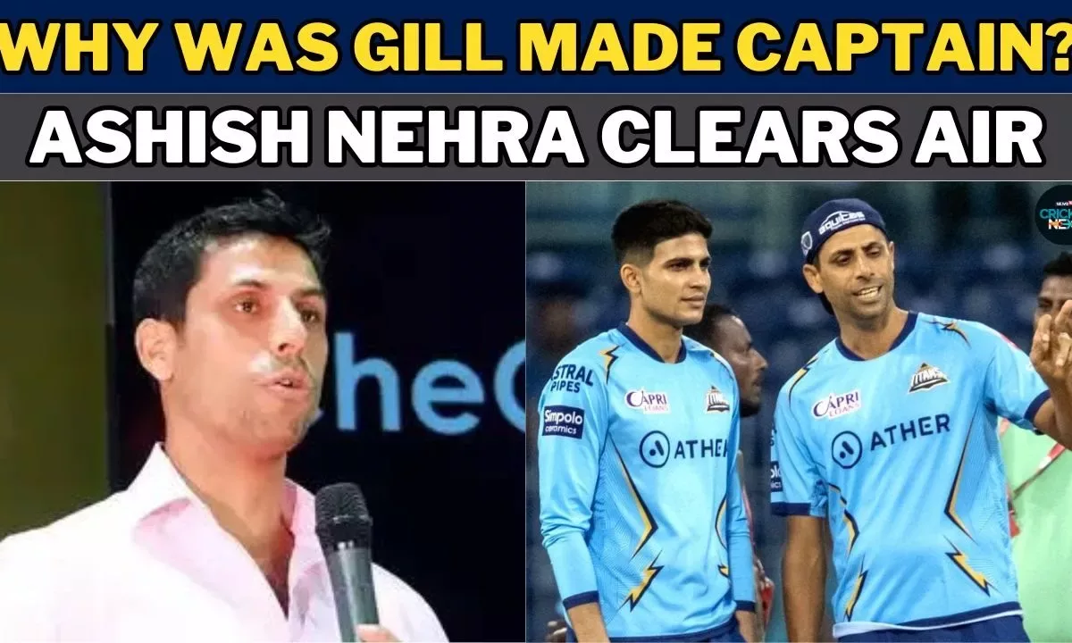 Ashish Nehra Clarifies Why Shubman Gill Is Gujarat Titans New Captain ...