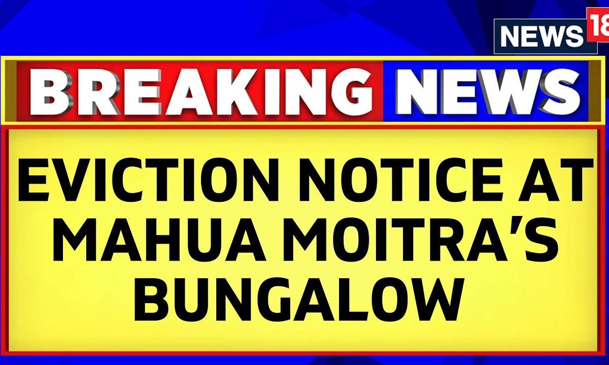 Eviction Notice Pasted At Mahua Moitra Bungalow, Trinamool Congress Leader Mohua Moitra | News18 ...