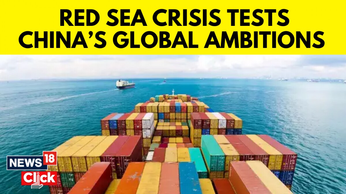 The Red Sea Crisis Test Chinas Global Ambitions - News18