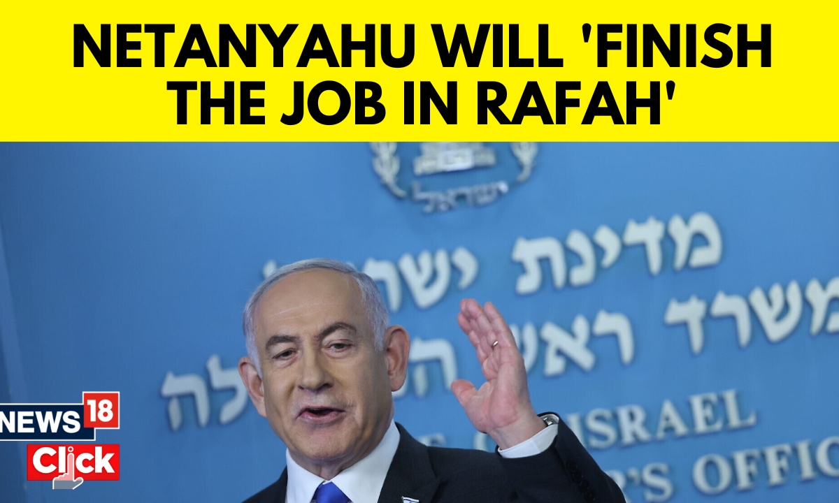 Benjamin Netanyahu vows to finish job in Rafah - News18