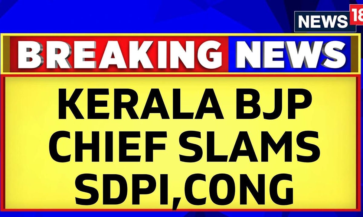 SDPI Has Declared Support To Congress, Kerala BJP Chief Mounts Attack ...