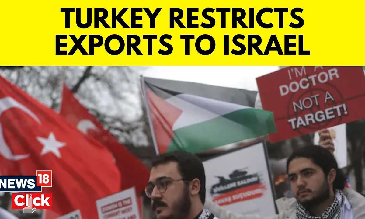 Turkey Trade Restrictions | Turkey Imposes Trade Restrictions On Israel ...