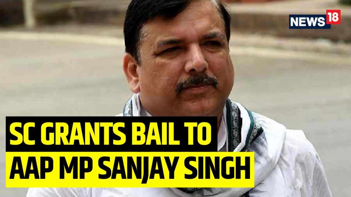 Supreme Court Grants Bail To AAP MP Sanjay Singh In PMLA Case After EDs Concession - News18