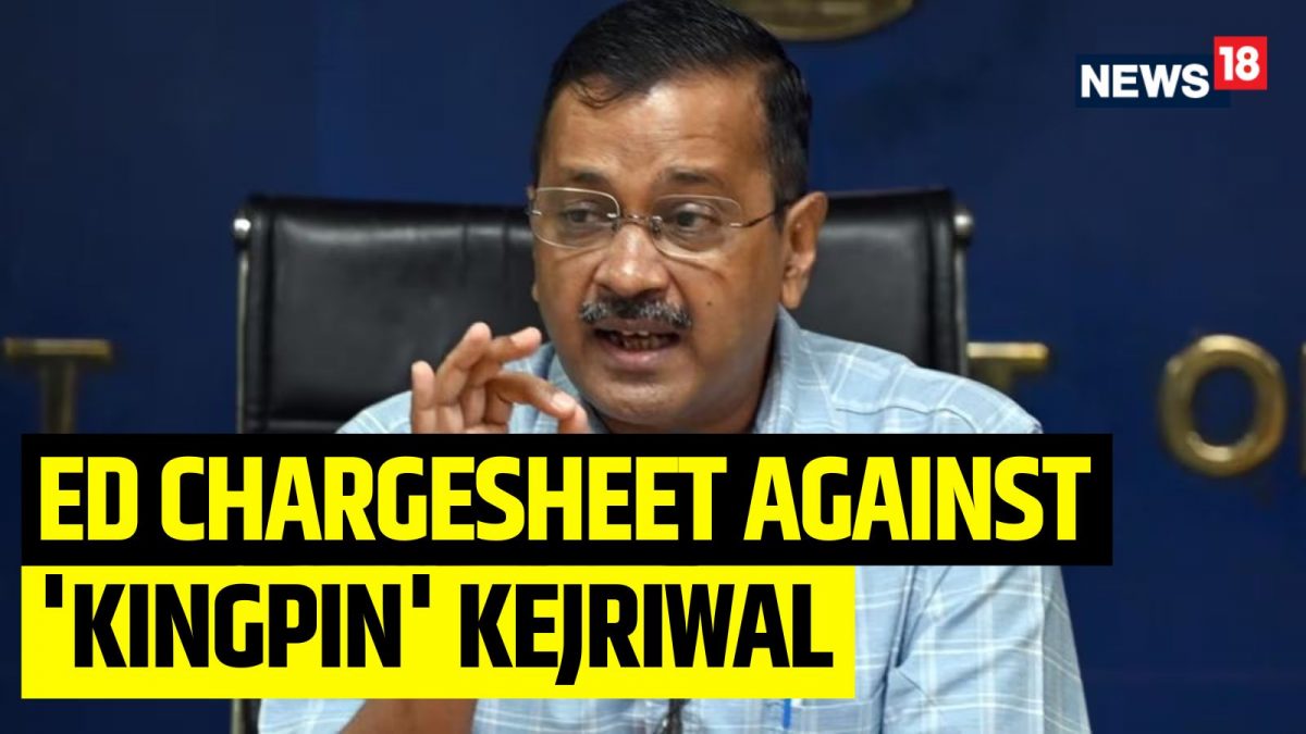 ED To File First Chargesheet Against Arvind Kejriwal Tomorrow - News18
