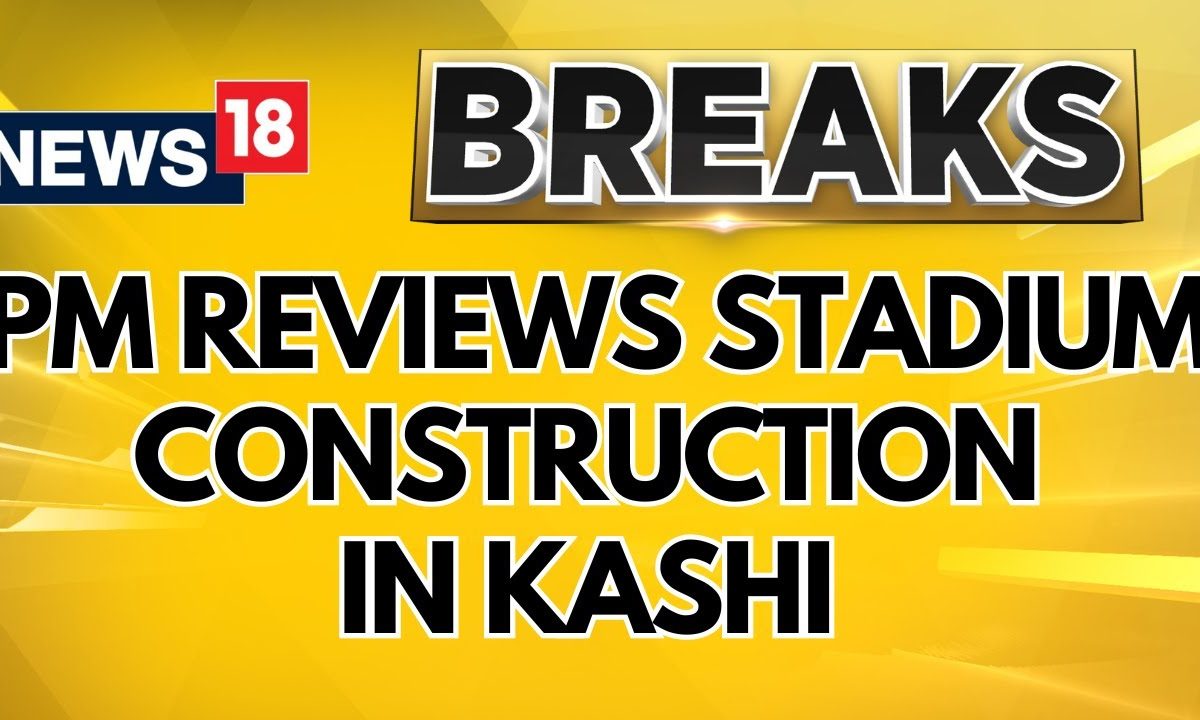 PM Modi In Varanasi | PM Modi Reviews Stadium Construction Of Kashi ...