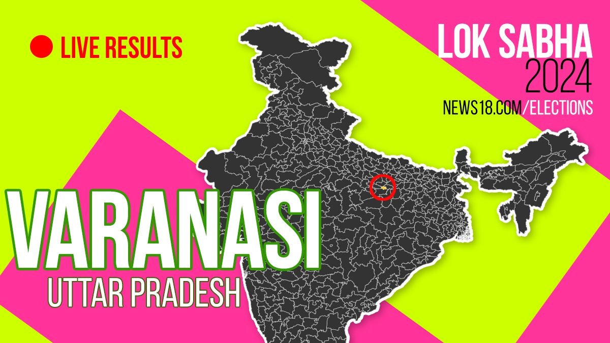 Varanasi Election Result 2024 LIVE Updates Highlights: Lok Sabha Winner ...