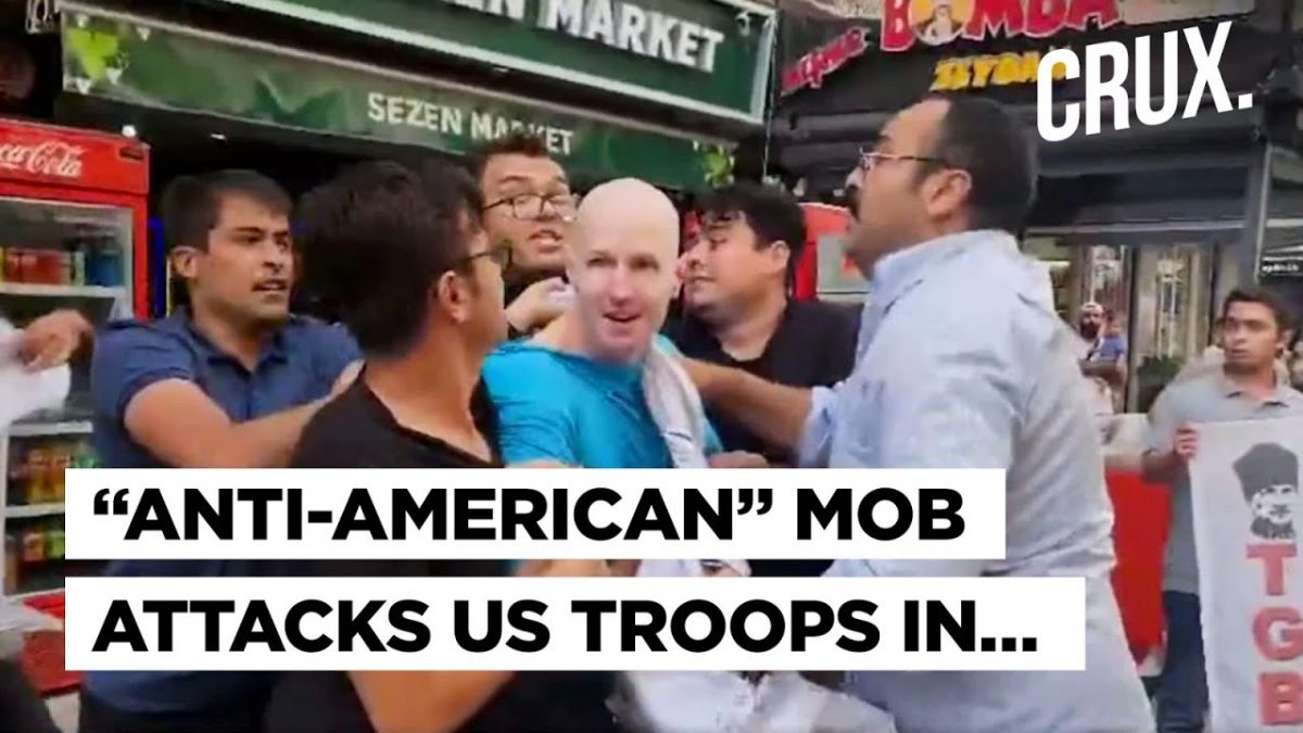“Anti-American” Mob Attacks, Puts Hood Over US Troop’s Head, Turkey ...