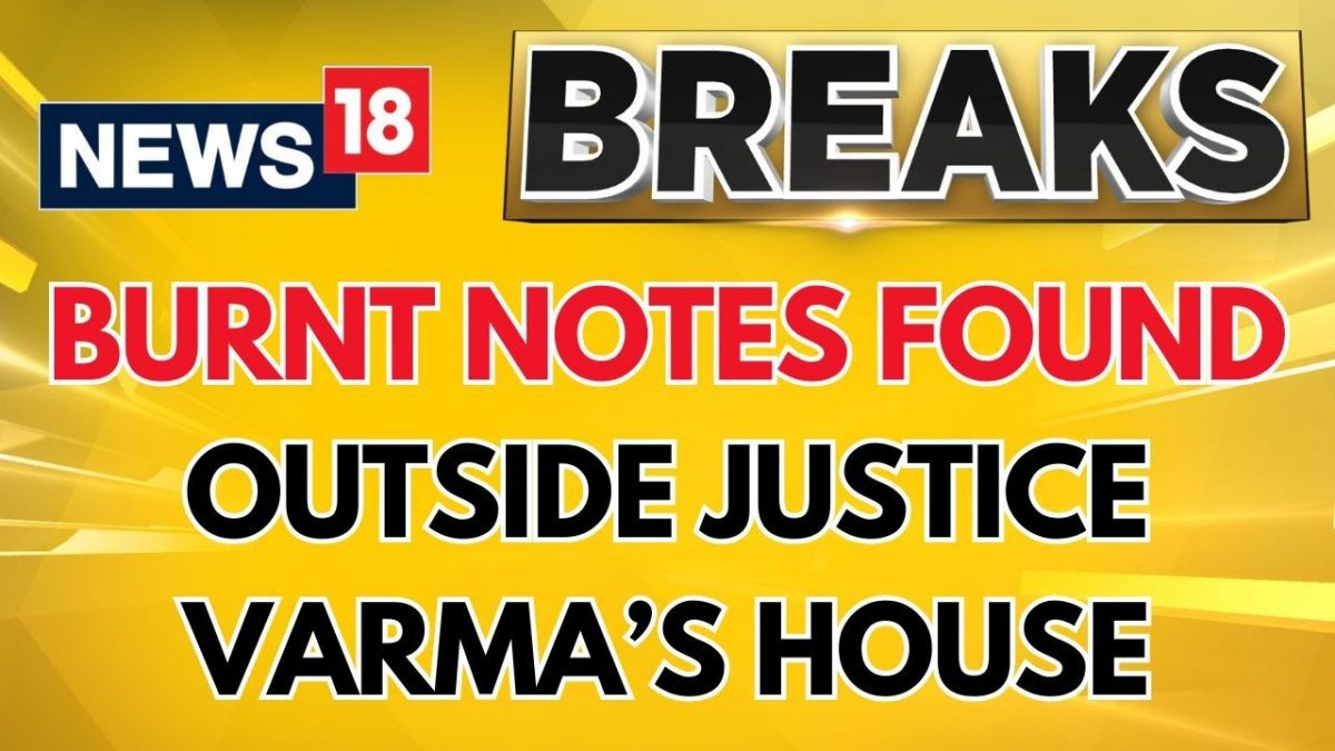 Burnt Currency Notes Found Outside Justice Varma's Residence ...