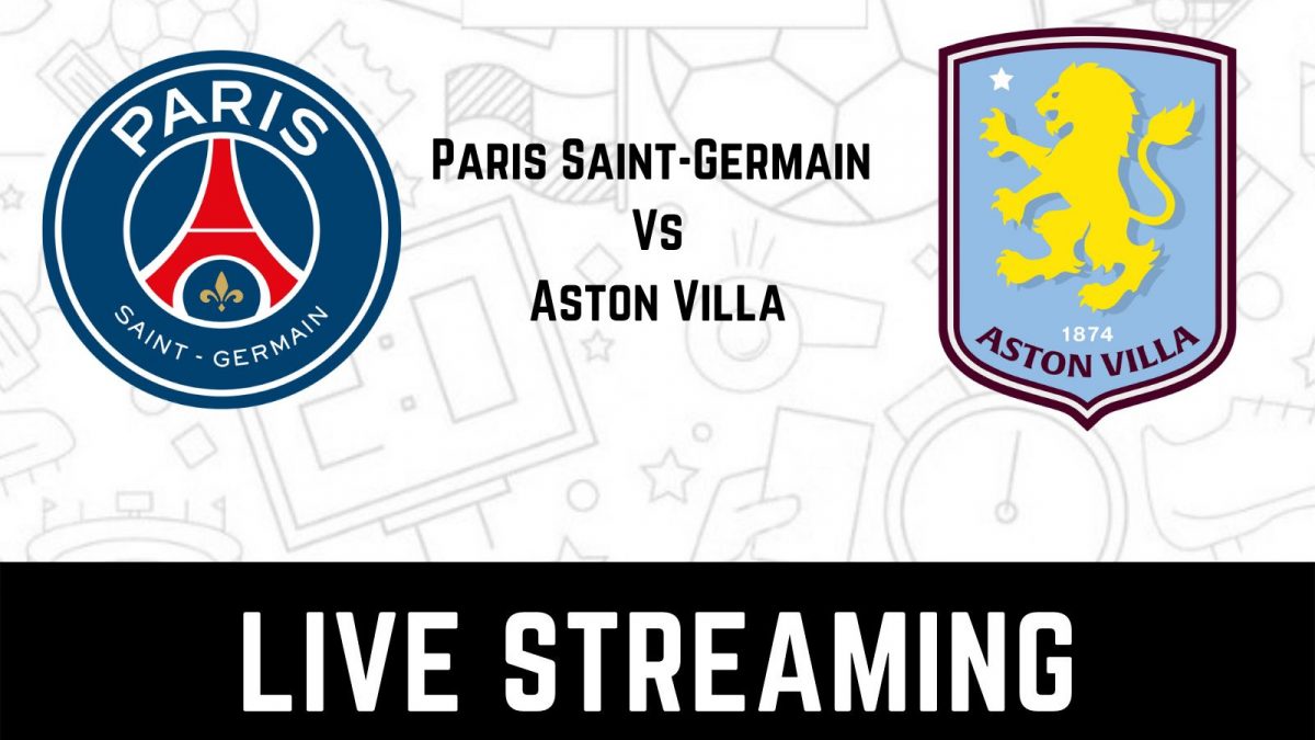 Paris Saint-Germain Vs Aston Villa Live Streaming: How To Watch ...