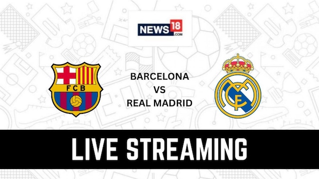 FCB Vs RMA Live Football Streaming For La Liga 2024-25 Match: How to ...
