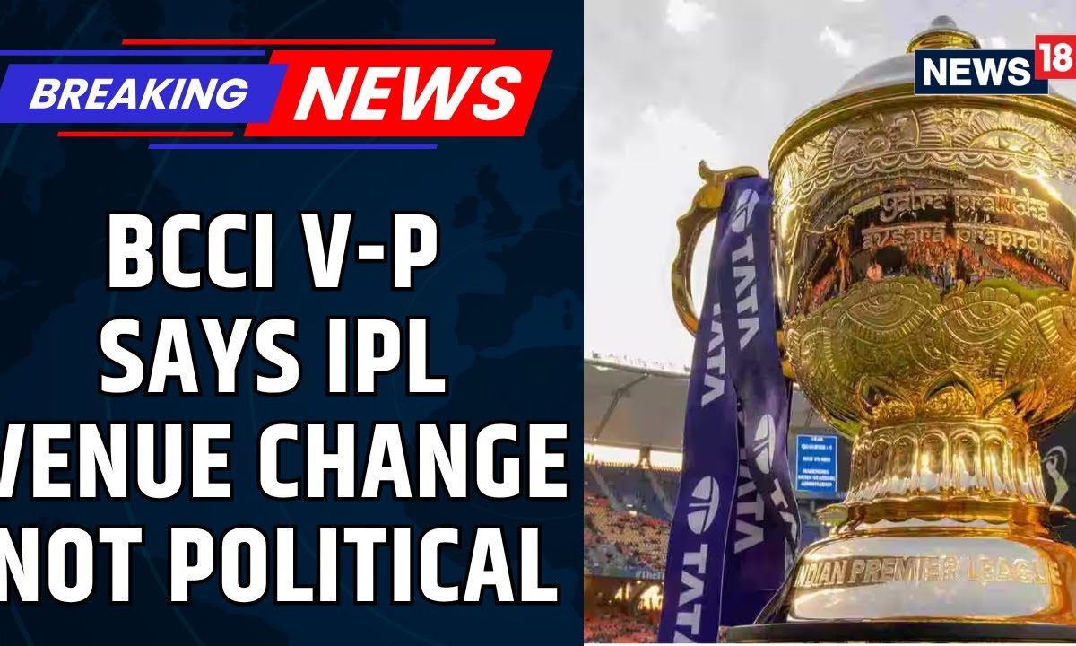 BCCI Vice President Says Change In IPL Venue Has No Political Motive ...