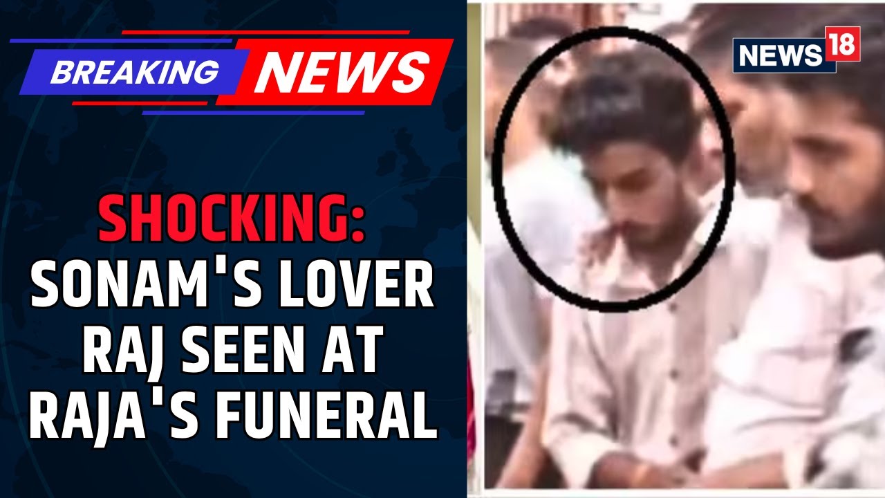 Sonam's Lover Raj Kushwaha Seen At Raja Raghuvanshi's Funeral, Victim's ...