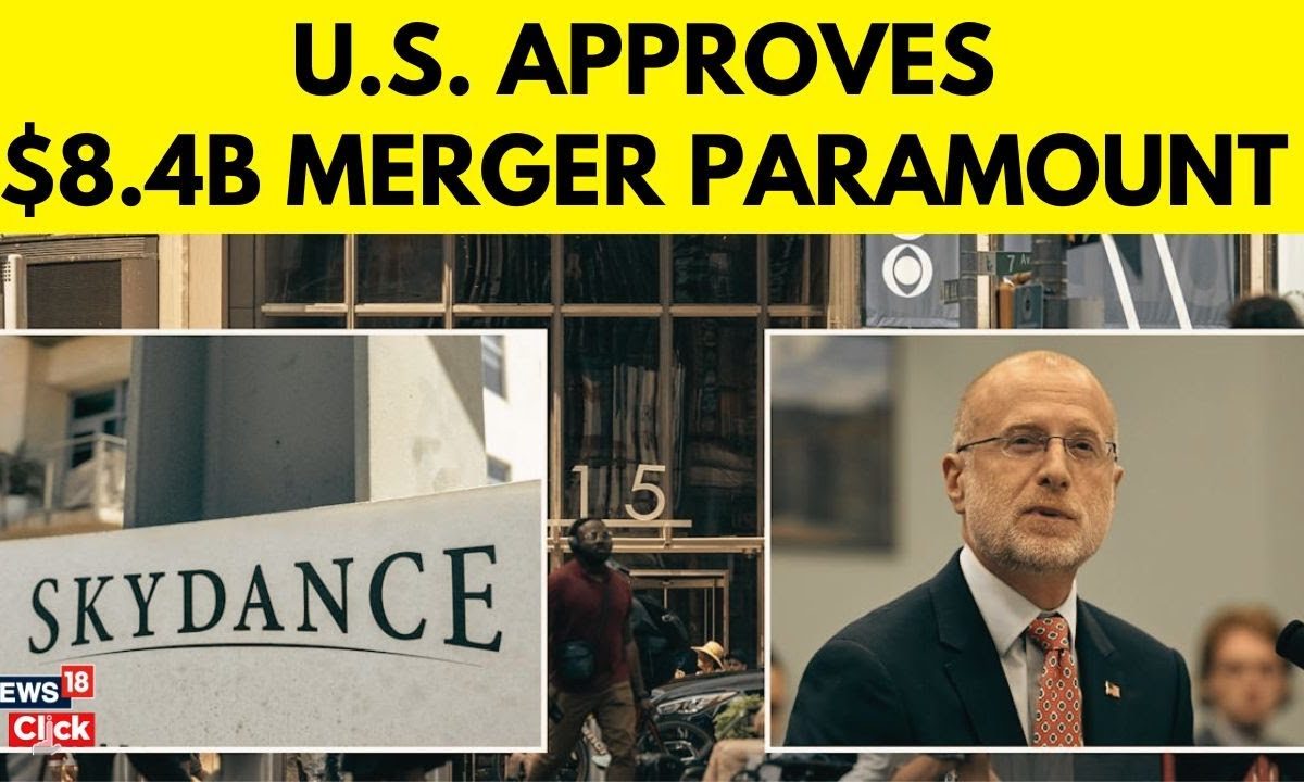 U.S. Approves $8.4 Billion Paramount-Skydance Merger | What This Deal Means for Hollywood | N18G ...